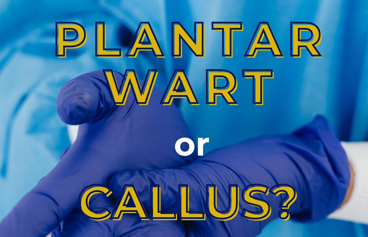 Plantar Warts vs. Calluses: How to Tell the Difference - NaplesPodiatrist